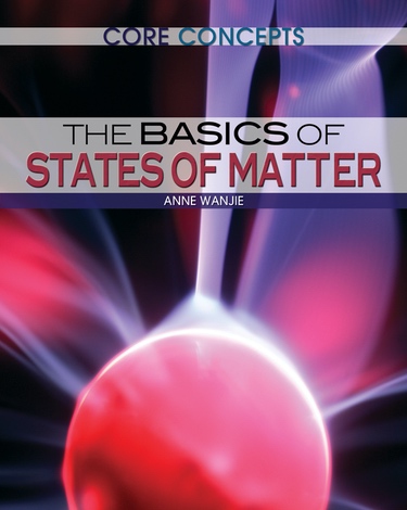 The Basics of States of Matter | Rosen Publishing