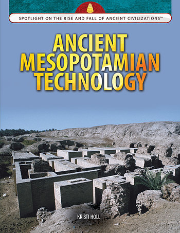 Ancient Mesopotamian Technology | Rosen Publishing