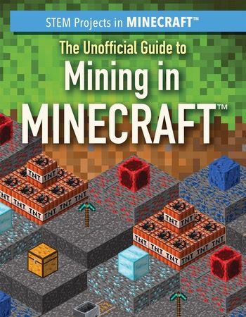 The Unofficial Guide to Mining in Minecraft | Rosen Publishing